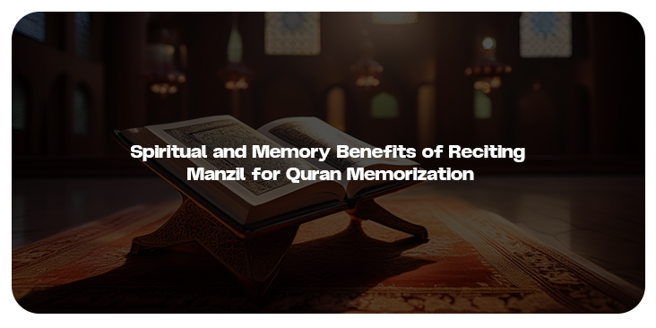 Memory Benefits of Reciting Manzil for Quran Memorization